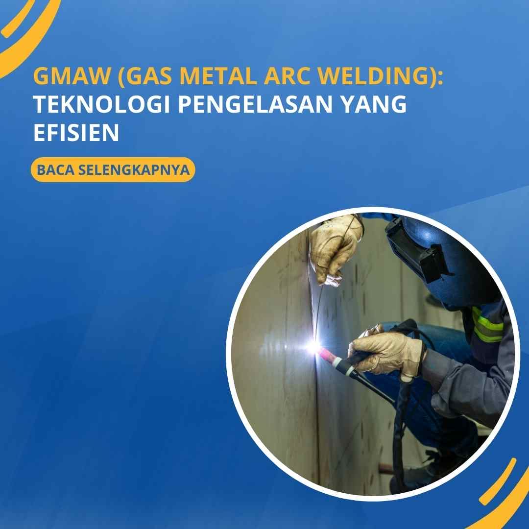GMAW (Gas Metal Arc Welding): Teknologi Pengelasan yang Efisien ...